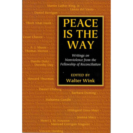Peace Is the Way: Writings on Nonviolence from the Fellowship of ...